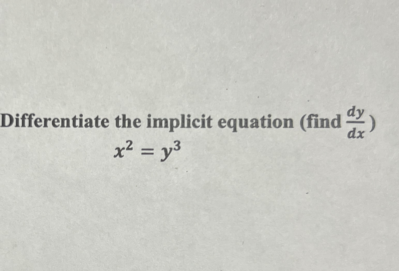 Solved Differentiate the implicit equation (find dydx )x2=y3 | Chegg.com