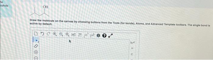 Solved CH I CH3 -CH-CH2-OH Draw the molecule on the canvan | Chegg.com