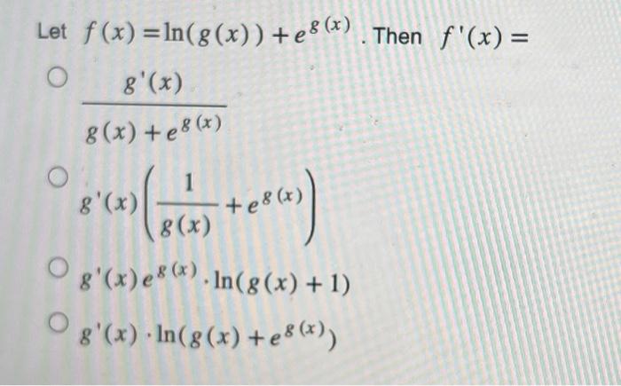 Solved Let f(x)=ln(g(x))+eg(x). Then f′(x)= | Chegg.com