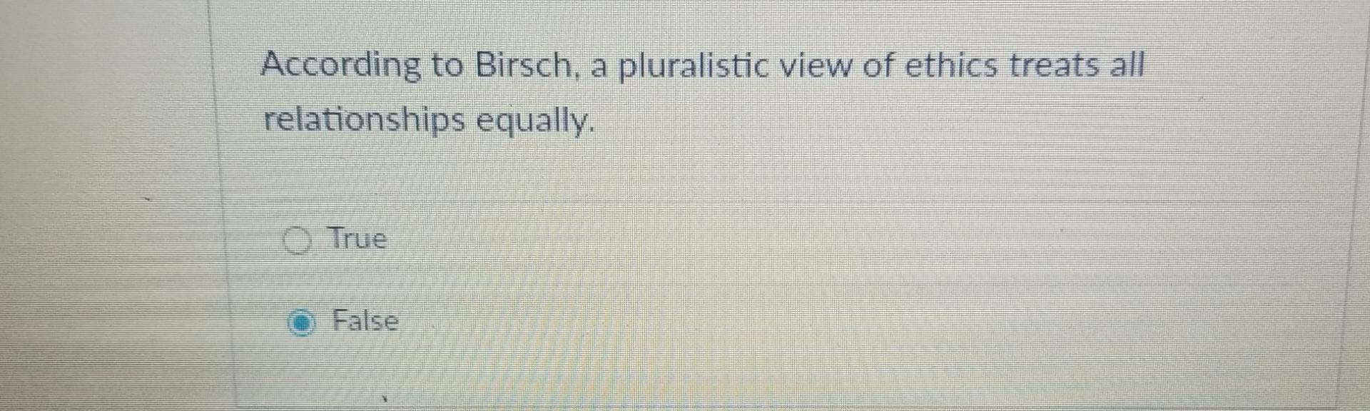 Solved According to Birsch, a pluralistic view of ethics | Chegg.com