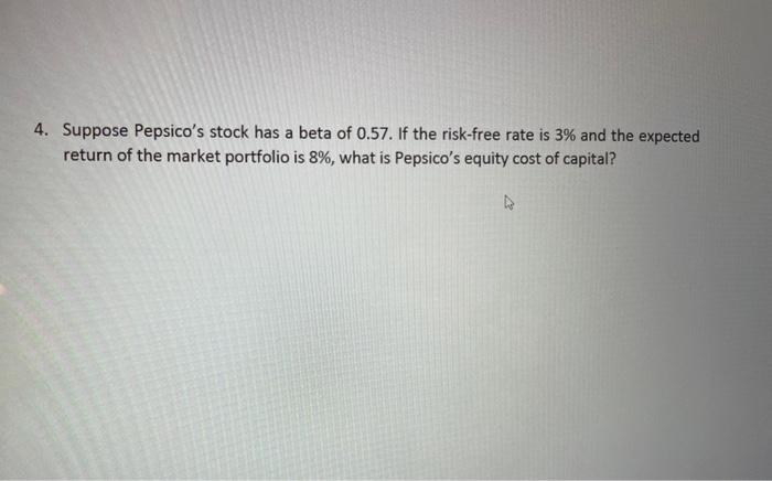 Solved 4. Suppose Pepsico's stock has a beta of 0.57 . If | Chegg.com Solved 4. Suppose Pepsico's stock has a beta of 0.57 . If | Chegg.com