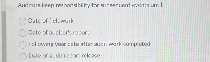 Solved Auditors keep responsibility for subsequent events | Chegg.com