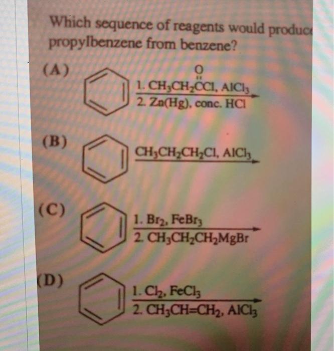Solved Which sequence of reagents would produc propylbenzene | Chegg.com