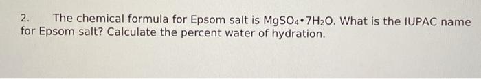 Solved 2. The chemical formula for Epsom salt is MgSO4.7H20. | Chegg.com