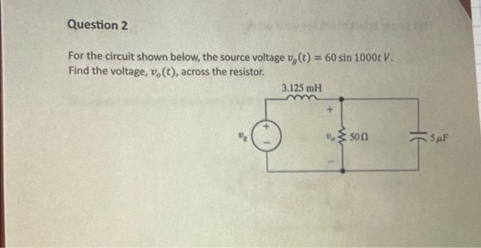 Solved Question 2 For the circuit shown below, the source | Chegg.com