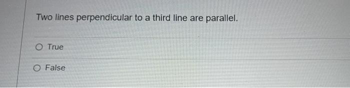 Solved Two lines perpendicular to a third line are parallel. | Chegg.com