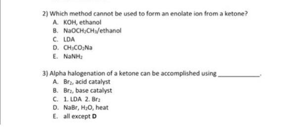 Solved 2) Which method cannot be used to form an enolate ion | Chegg.com