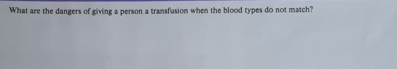 Solved What are the dangers of giving a person a transfusion | Chegg.com
