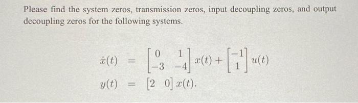 Solved Please find the system zeros, transmission zeros, | Chegg.com