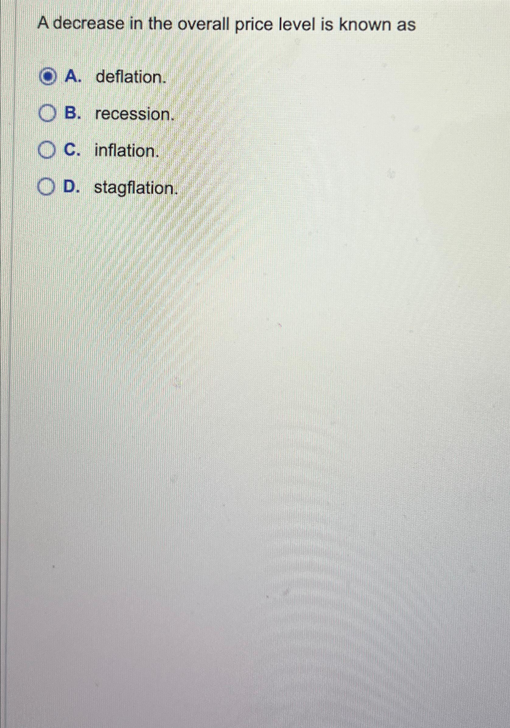 Solved A decrease in the overall price level is known asA. | Chegg.com