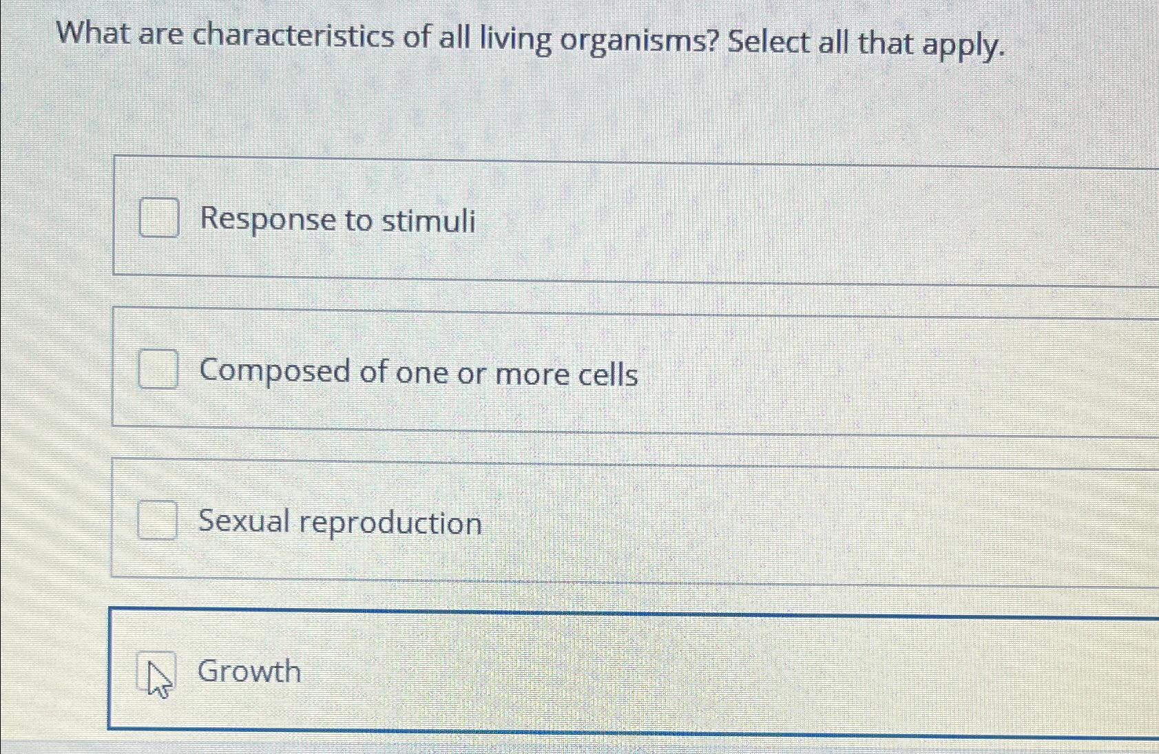 Solved What are characteristics of all living organisms? | Chegg.com