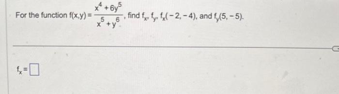 Solved For the function f(x,y)=x5+y6x4+6y5, find | Chegg.com