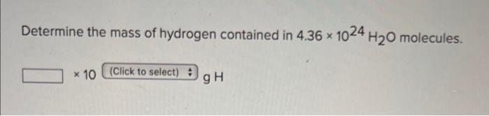 Solved Determine the mass of hydrogen contained in 4.36 x | Chegg.com