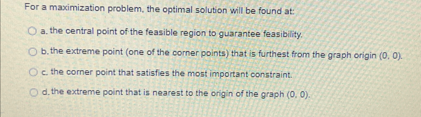 Solved For a maximization problem, the optimal solution will | Chegg.com