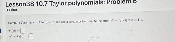 Solved Lesson38 10.7 Taylor polynomials: Problem 3 (1 point) | Chegg.com