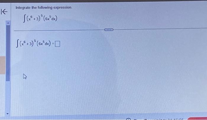 Solved Integrate the following expression. ∫(x6+3)5(6x5dx) | Chegg.com