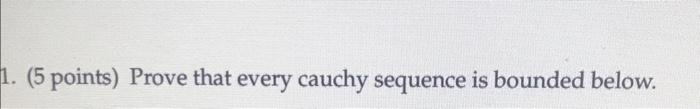 Solved 1. (5 points) Prove that every cauchy sequence is | Chegg.com Solved 1. (5 points) Prove that every cauchy sequence is | Chegg.com