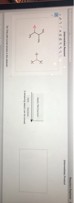 Solved Mechanism Explorer: Sketch and Submission Reaction | Chegg.com