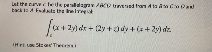 Solved Let the curve c be the parallelogram ABCD traversed | Chegg.com