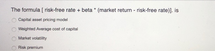 Solved The formula [ risk-free rate + beta (market return - | Chegg.com