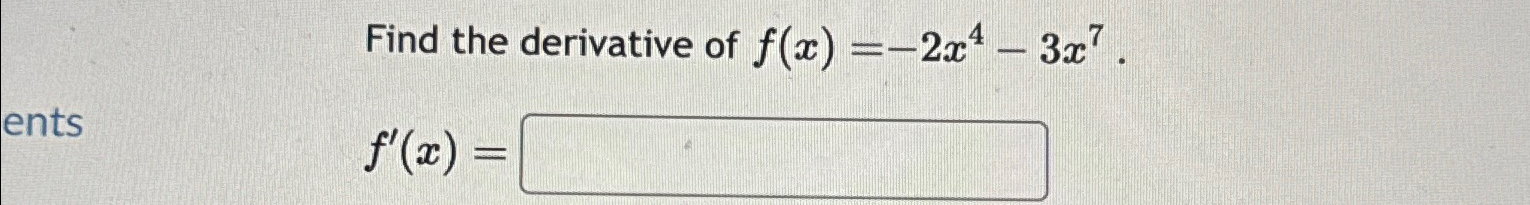 Solved Find the derivative of f(x)=-2x4-3x7f'(x)= | Chegg.com