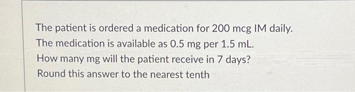 Solved The patient is ordered a medication for 200 mcg IM | Chegg.com