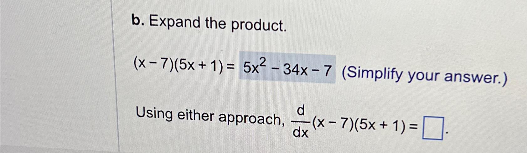 Solved Using either approach, ddx(x-7)(5x+1)= | Chegg.com