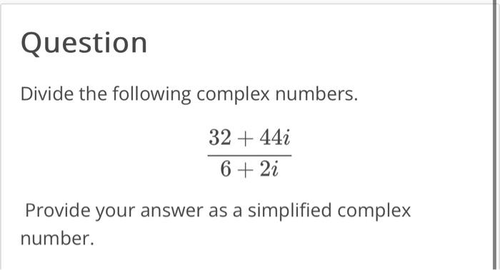 Solved Divide the following complex numbers. 6+2i32+44i | Chegg.com