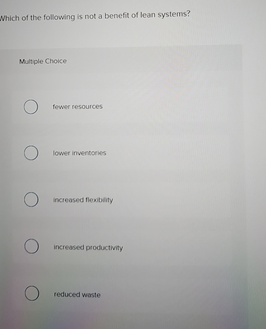 Solved Which of the following is not a benefit of lean | Chegg.com