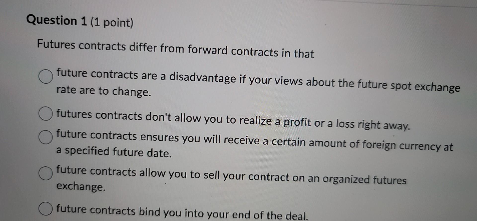 Solved Futures contracts differ from forward contracts in | Chegg.com