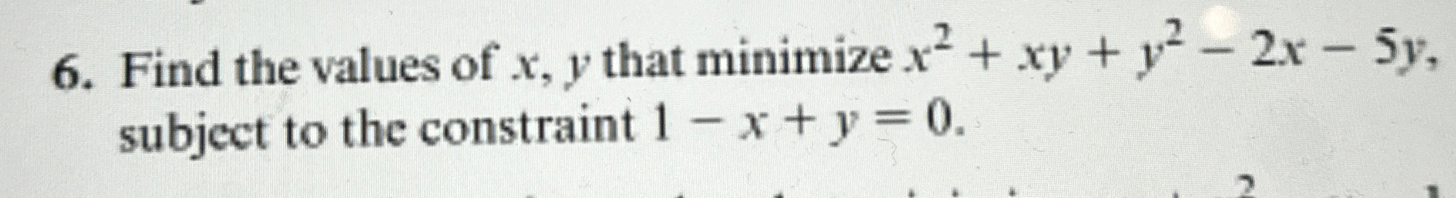Solved Find the values of x,y ﻿that minimize x2+xy+y2-2x-5y, | Chegg.com