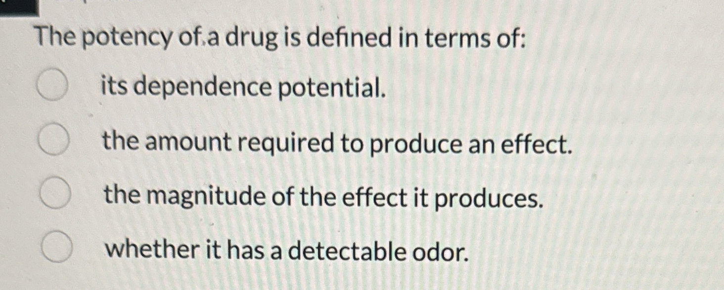 Solved The potency of a drug is defined in terms of:its | Chegg.com