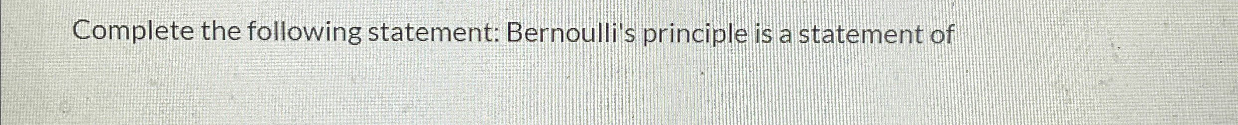 Solved Complete the following statement: Bernoulli's | Chegg.com