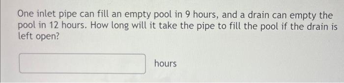 Solved One inlet pipe can fill an empty pool in 9 hours, and | Chegg.com
