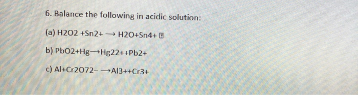 Solved 6. Balance the following in acidic solution: (a) H202 | Chegg.com
