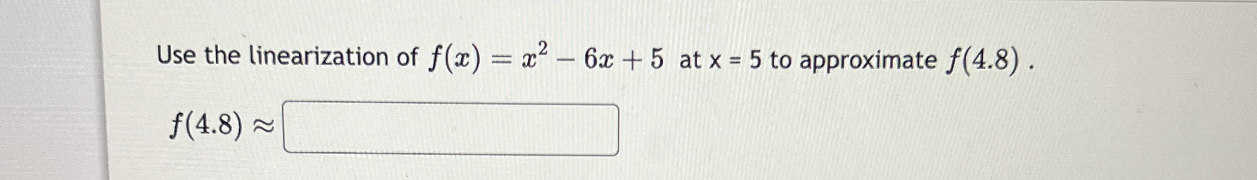 Solved Use the linearization of f(x)=x2-6x+5 ﻿at x=5 ﻿to | Chegg.com
