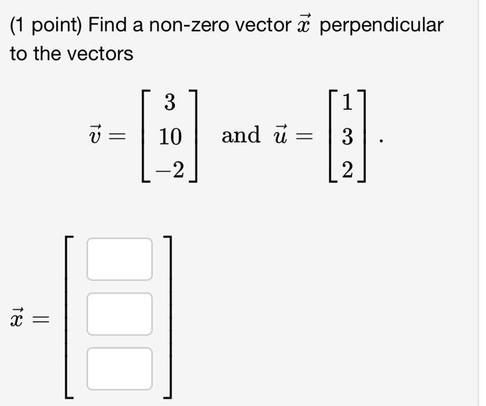 Solved (1 point) Find a non-zero vector x perpendicular to | Chegg.com