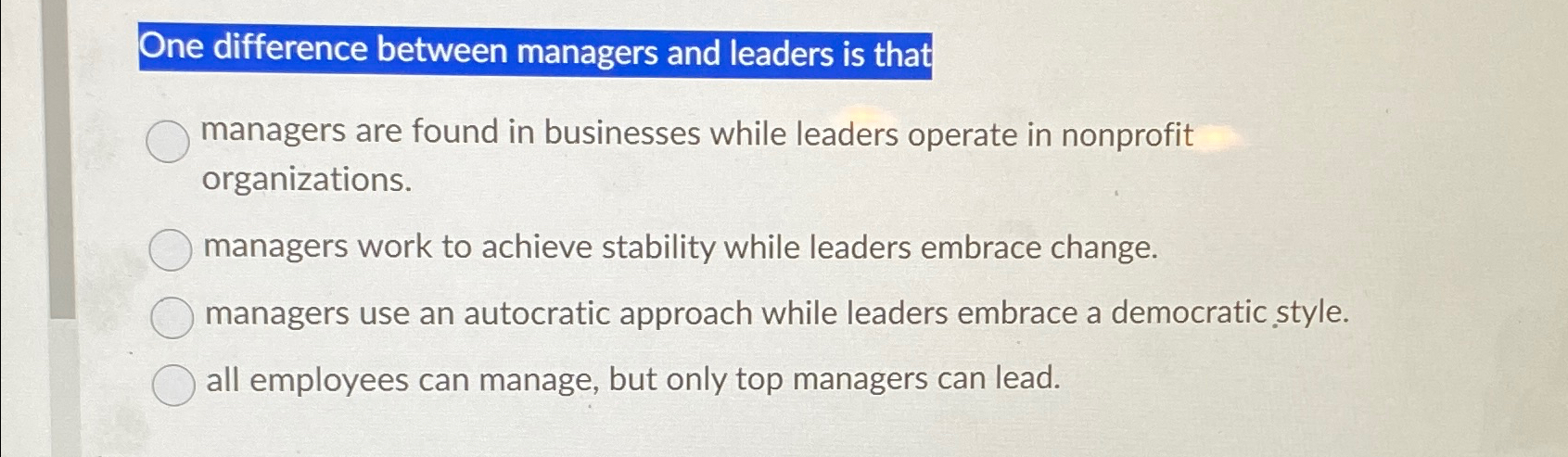 Solved One difference between managers and leaders is | Chegg.com