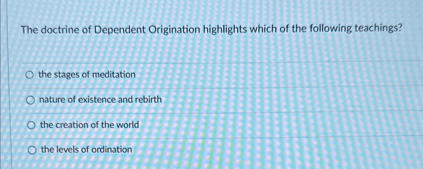 Solved The doctrine of Dependent Origination highlights | Chegg.com