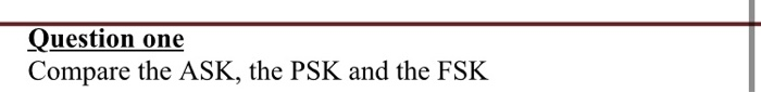 Solved Question one Compare the ASK, the PSK and the FSK | Chegg.com