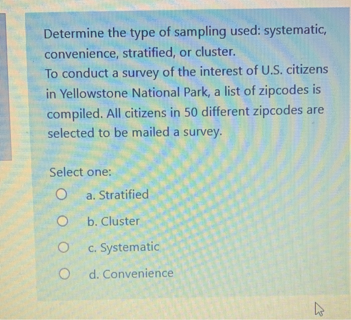 Solved Determine the type of sampling used: systematic, | Chegg.com
