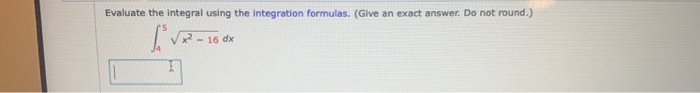 Solved Evaluate the integral using the integration formulas. | Chegg.com