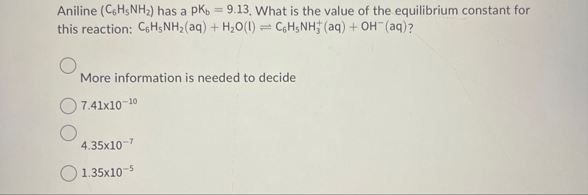 Solved Aniline (C6H5NH2) ﻿has a pKKb=9.13. ﻿What is the | Chegg.com