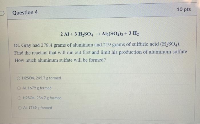 Solved 10 pts Question 4 2 Al + 3 H2SO4 → Al2(SO4)3 + 3 H2 | Chegg.com
