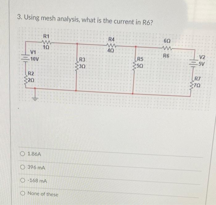 Solved 3. Using mesh analysis, what is the current in R6? | Chegg.com