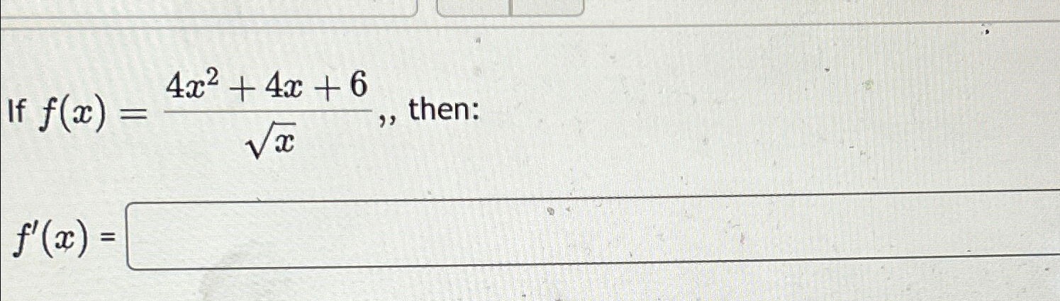 Solved If f(x)=4x2+4x+6x2,, ﻿then:f'(x)= | Chegg.com
