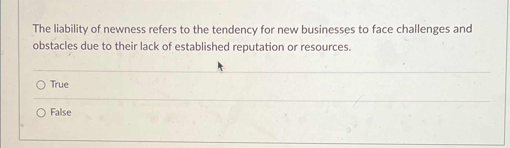 Solved The liability of newness refers to the tendency for | Chegg.com