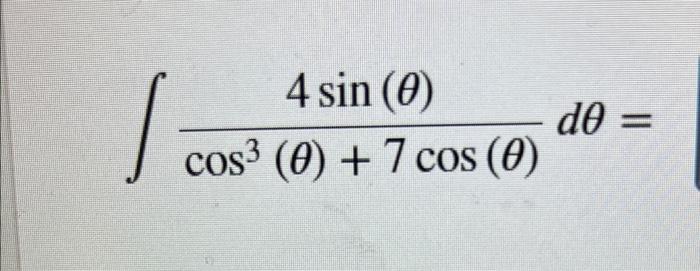 Solved ∫cos3(θ)+7cos(θ)4sin(θ)dθ= | Chegg.com