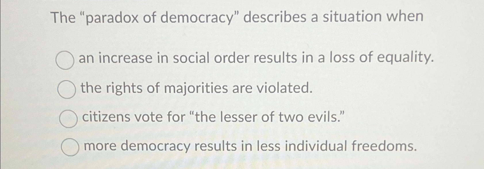 Solved The "paradox of democracy" describes a situation when | Chegg.com