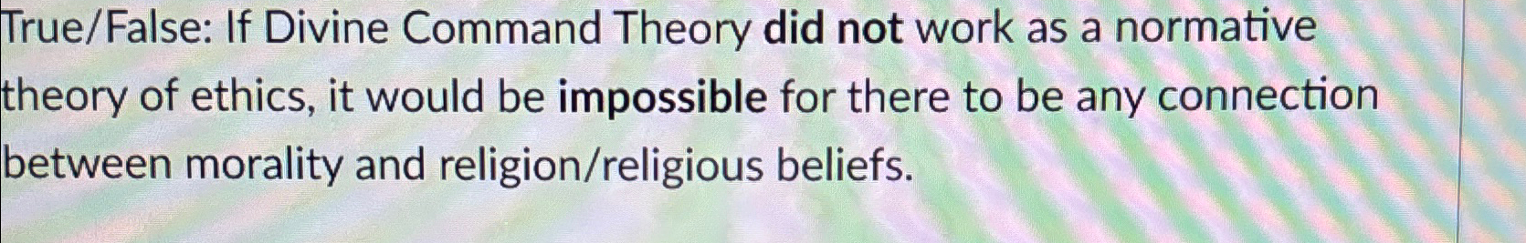 Solved True/False: If Divine Command Theory did not work as | Chegg.com